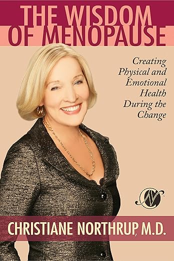 The Wisdom of Menopause: Creating Physical and Emotional Health During ...