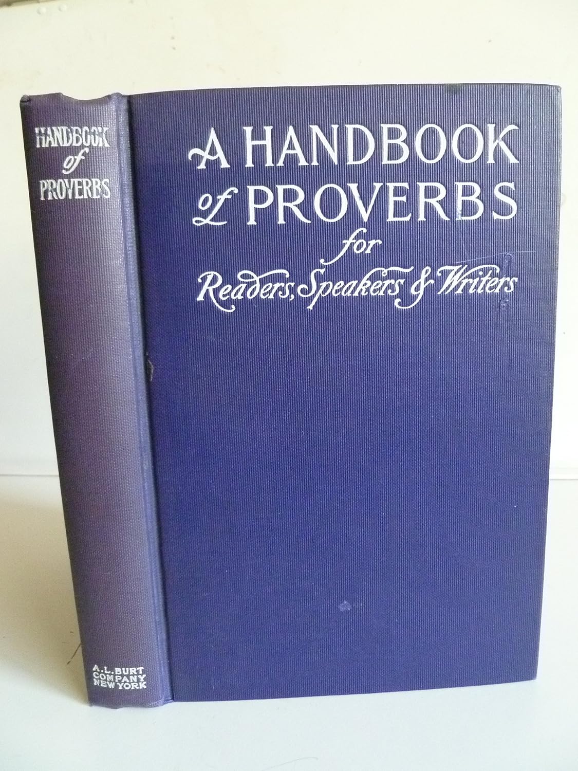 A Handbook of Proverbs For Readers, Thinkers, Writers and Speakers ...