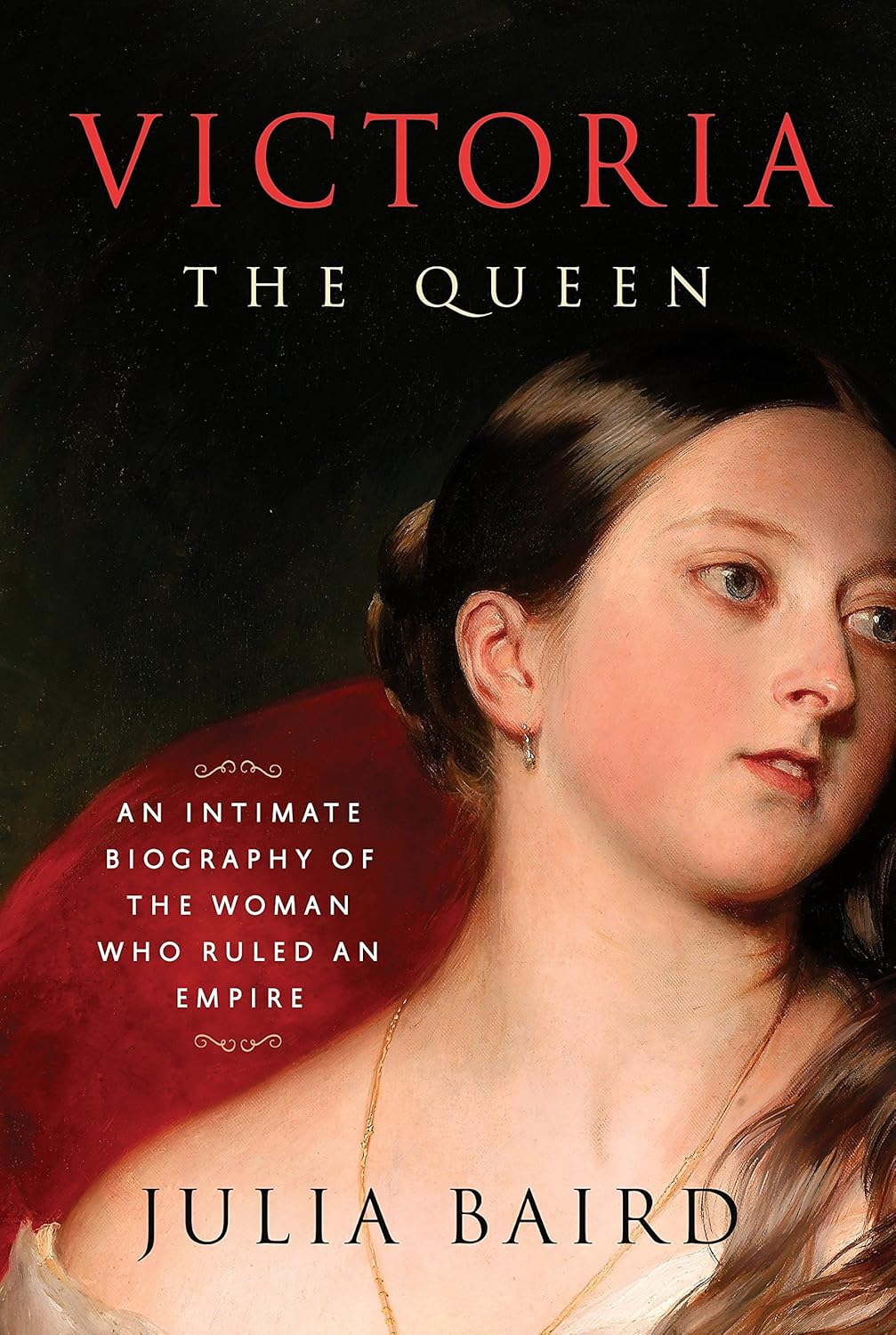 Victoria: The Queen: An Intimate Biography of the Woman Who Ruled an ...