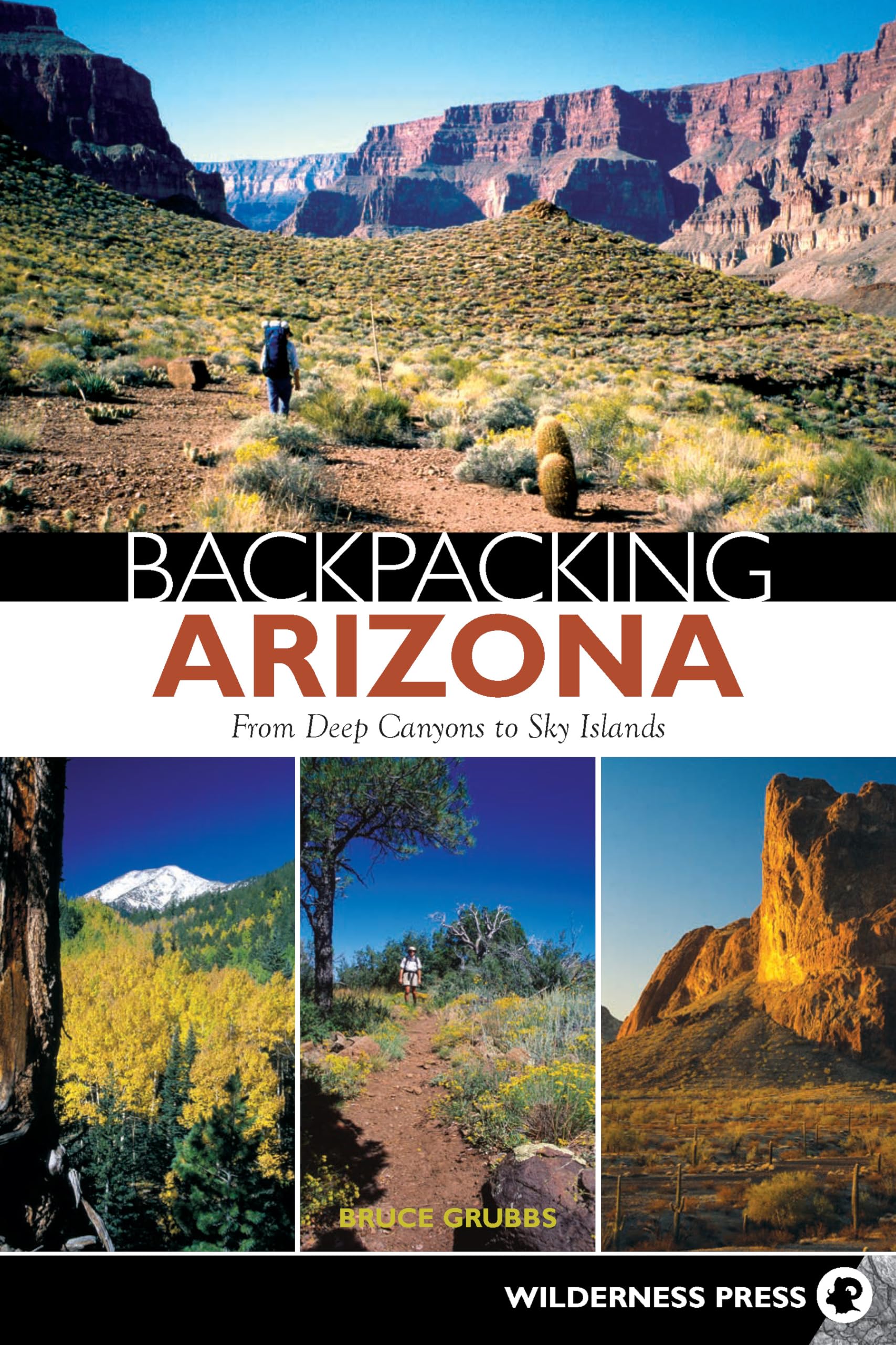 Backpacking Arizona: From Deep Canyons to Sky Islands: Bruce Grubbs ...