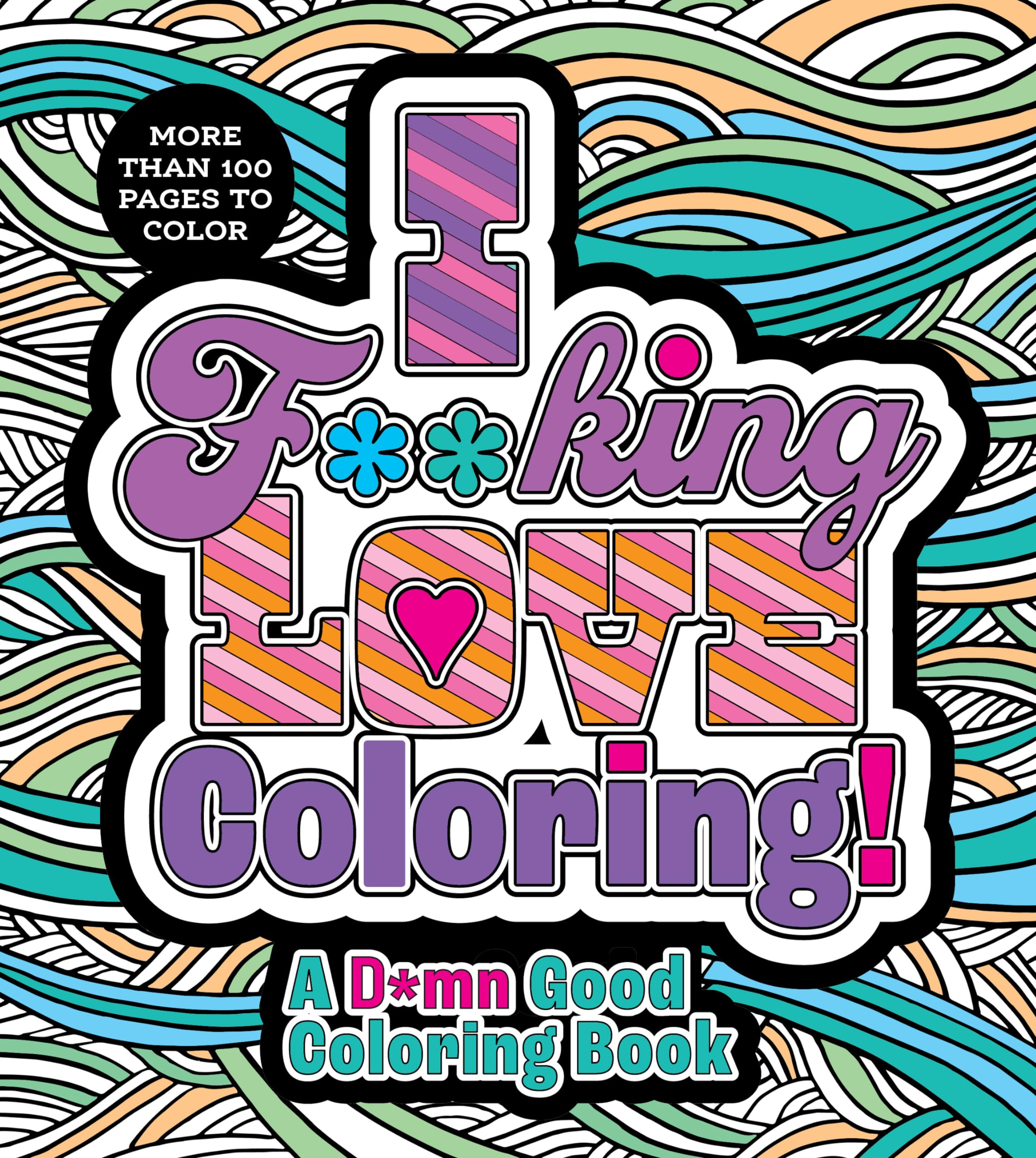 Amazon.com: I F**king Love Coloring!: A D*mn Good Coloring Book - More ...