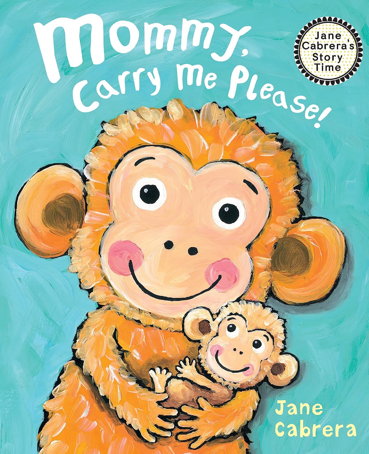 Mommy, Carry Me Please! (Jane Cabrera's Story Time): Cabrera, Jane ...