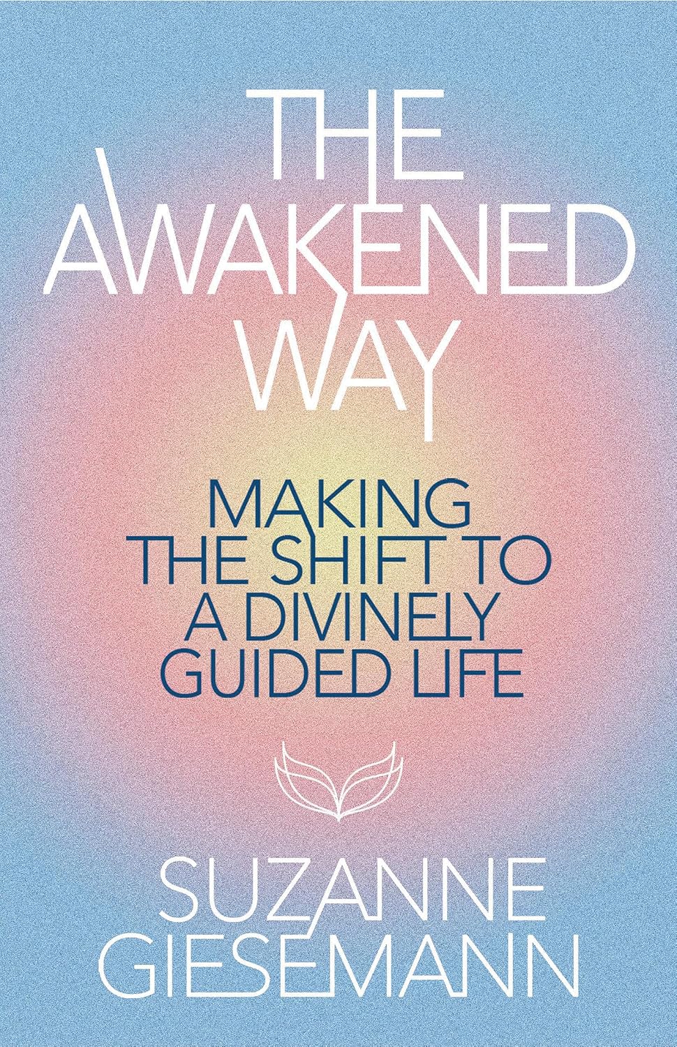 The Awakened Way: Making the Shift to a Divinely Guided Life - Kindle ...