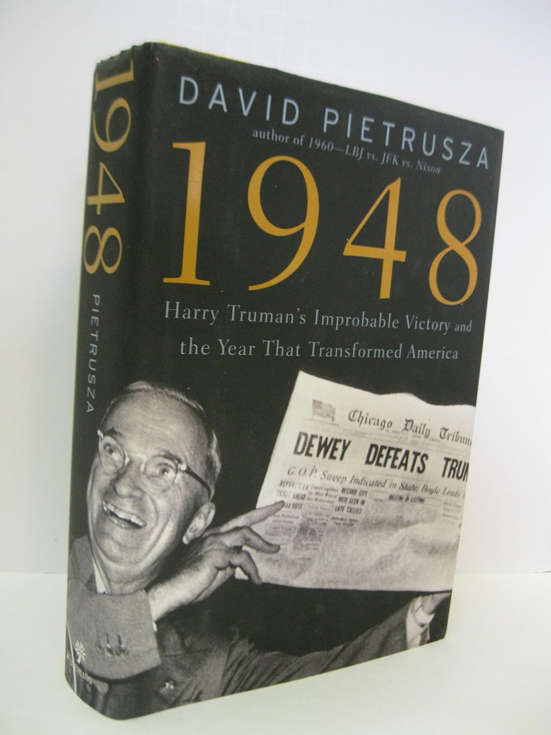 1948: Harry Truman's Improbable Victory and the Year that Transformed ...