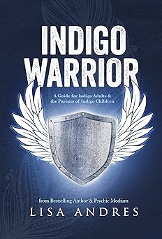 Indigo Warrior - A Guide For Indigo Adults & the Parents of Indigo ...