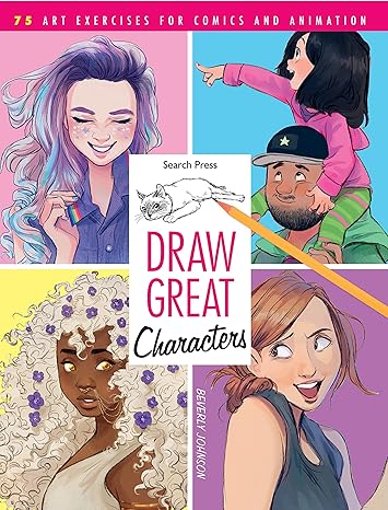 Draw Great Characters: 75 art exercises for comics and animation eBook ...