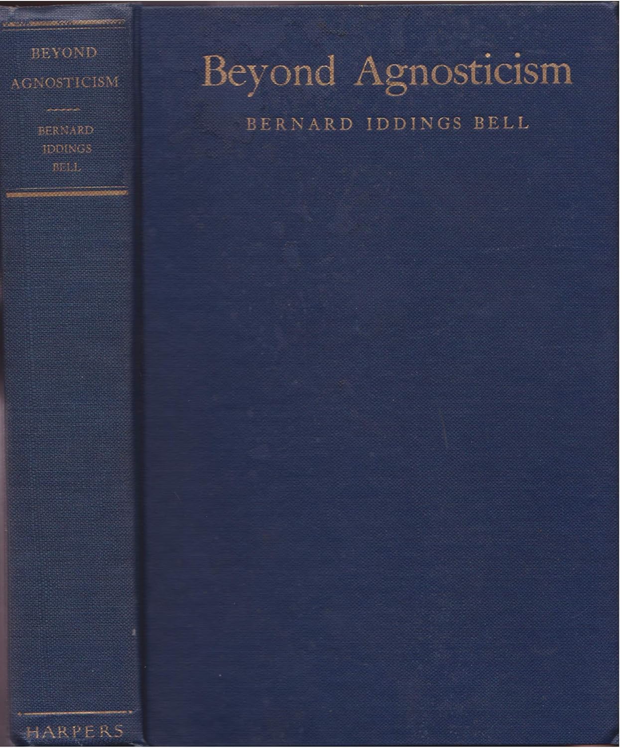 Beyond Agnosticism; a Book for Tired Mechanists: Bell, Bernard Iddings ...