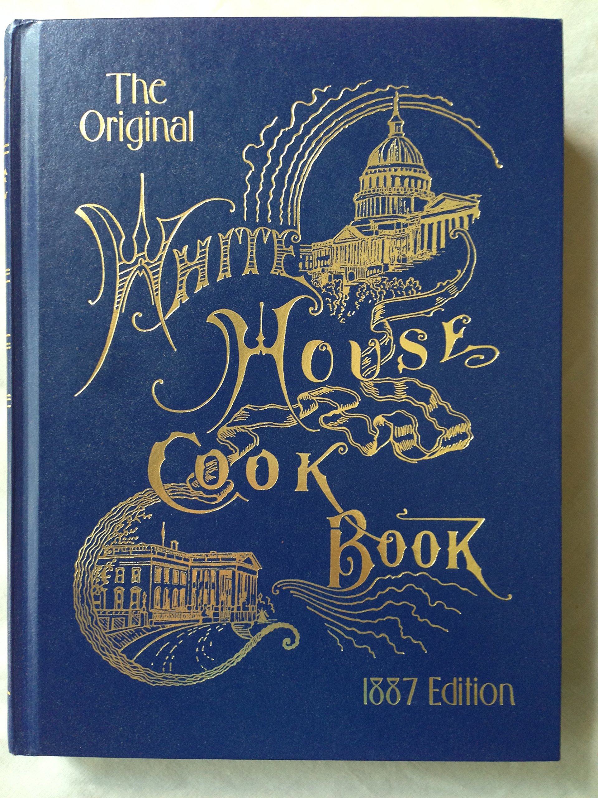 WHITE HOUSE COOK BOOK - 1887 Edition - a Comprehensive Cyclopedia of ...