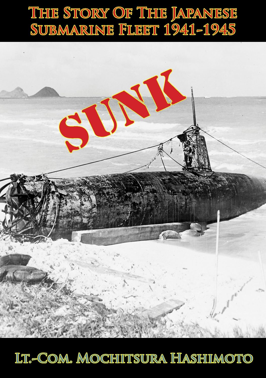 Amazon.com: Sunk: The Story Of The Japanese Submarine Fleet 1941-1945 ...