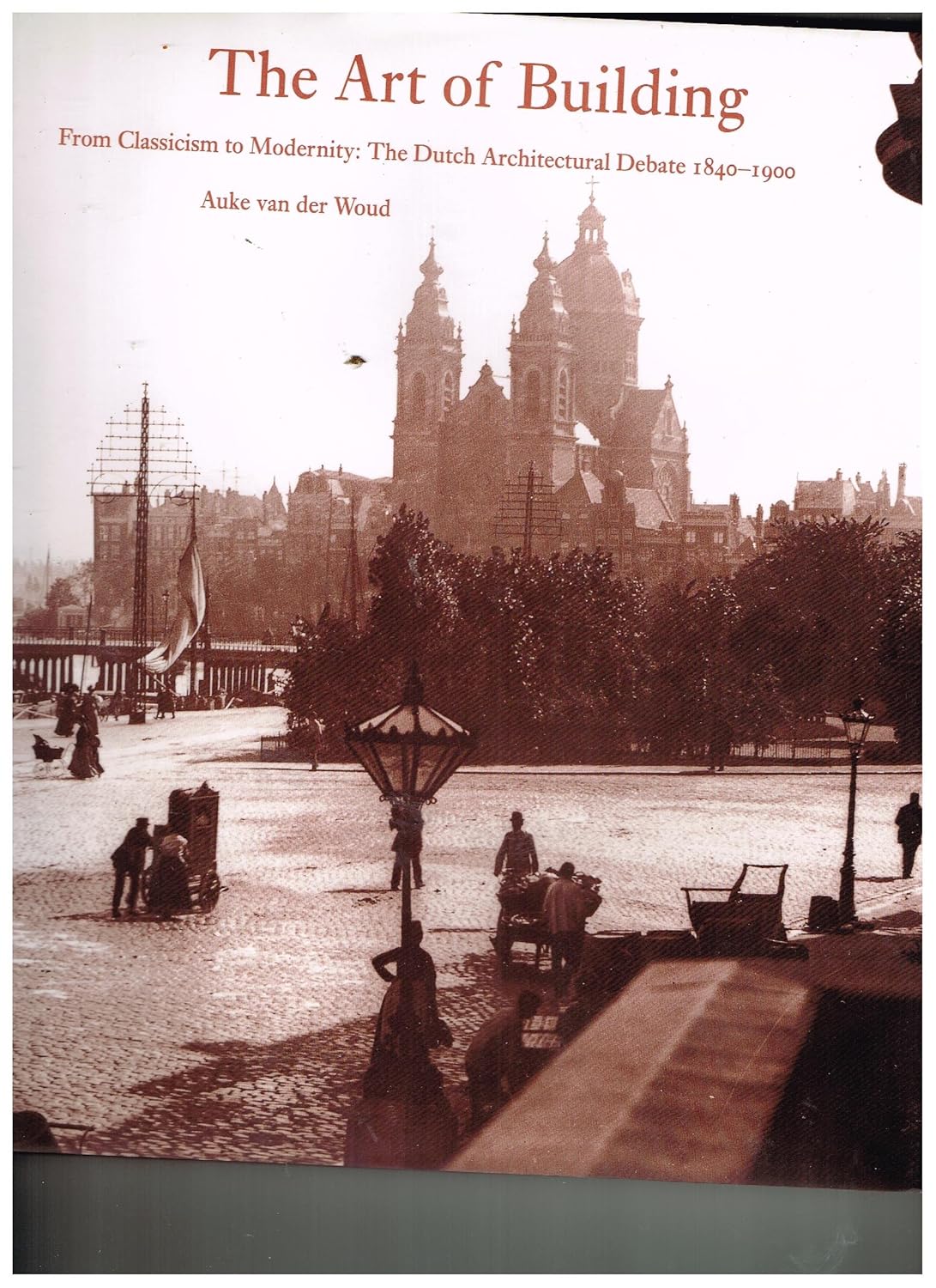 The Art of Building: From Classicism to Modernity : The Dutch ...