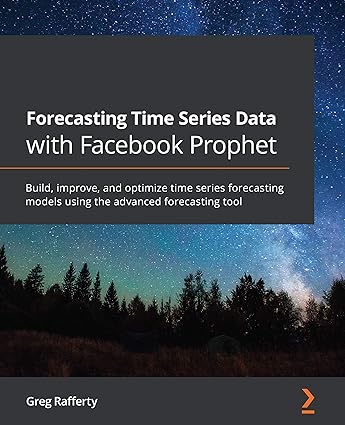 Amazon.com: Forecasting Time Series Data with Facebook Prophet: Build, improve, and optimize ...