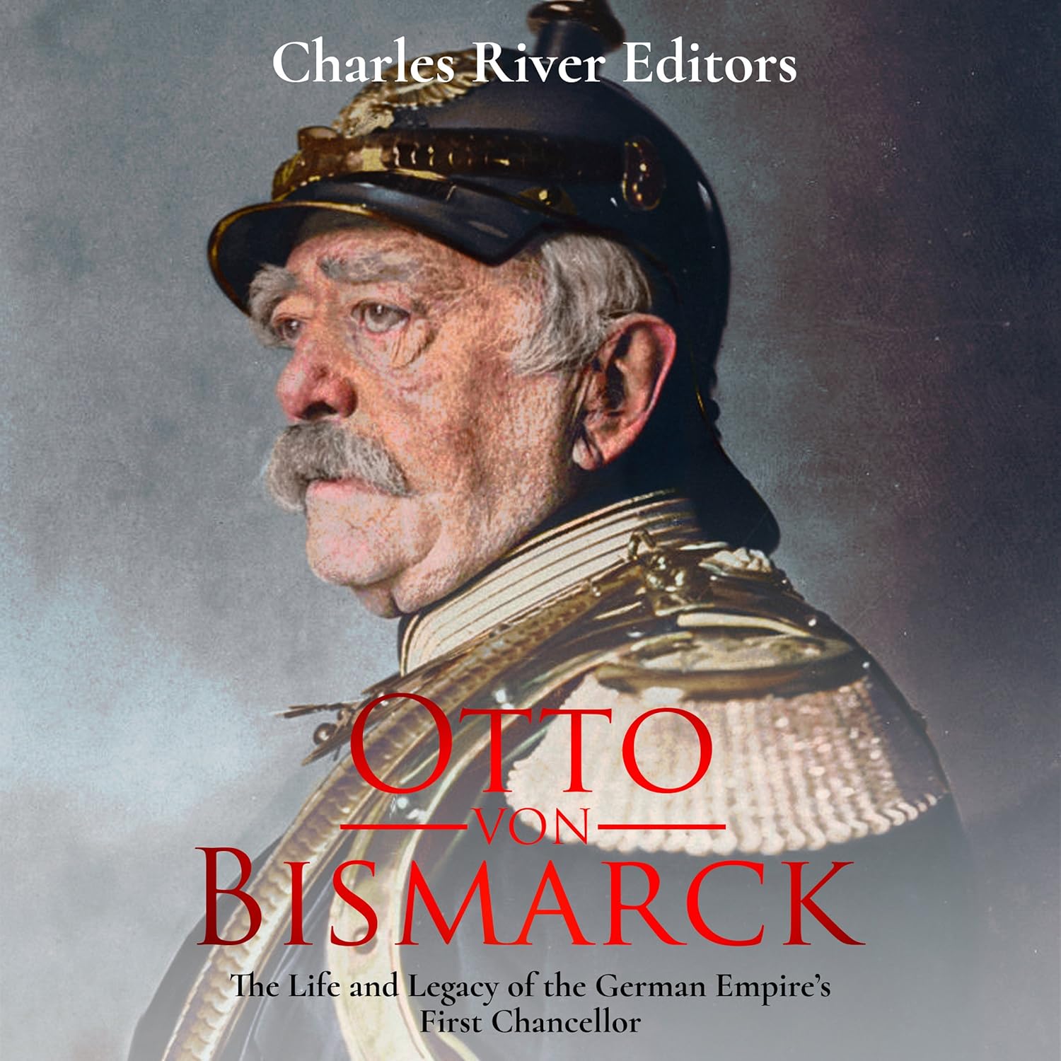 Amazon.com: Otto von Bismarck: The Life and Legacy of the German Empire ...