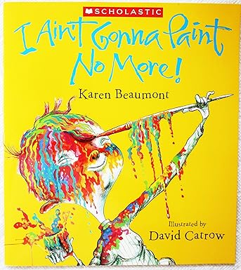 I Ain't Gonna Paint No More!: Karen Beaumont: 9780439929974: Amazon.com ...