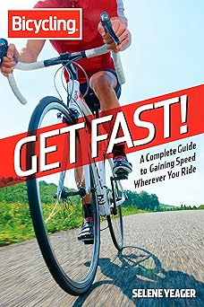 Get Fast!: A Complete Guide to Gaining Speed Wherever You Ride ...