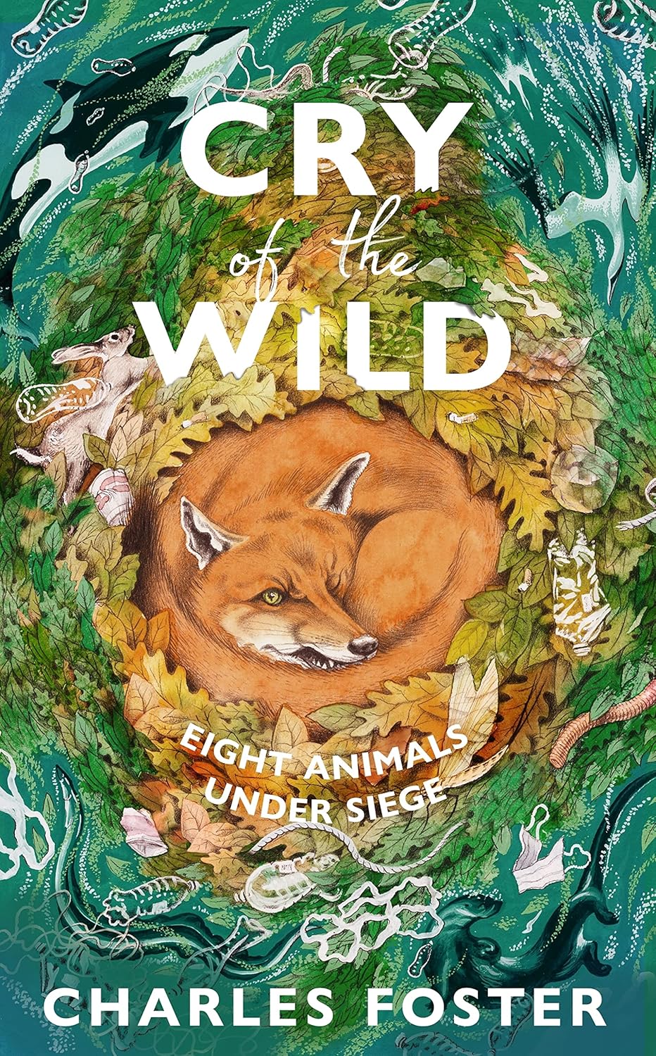 Cry of the Wild: Eight animals under siege: Foster, Charles ...