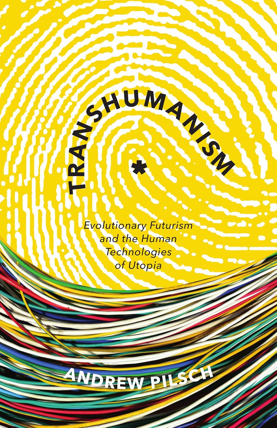 Transhumanism: Evolutionary Futurism and the Human Technologies of ...