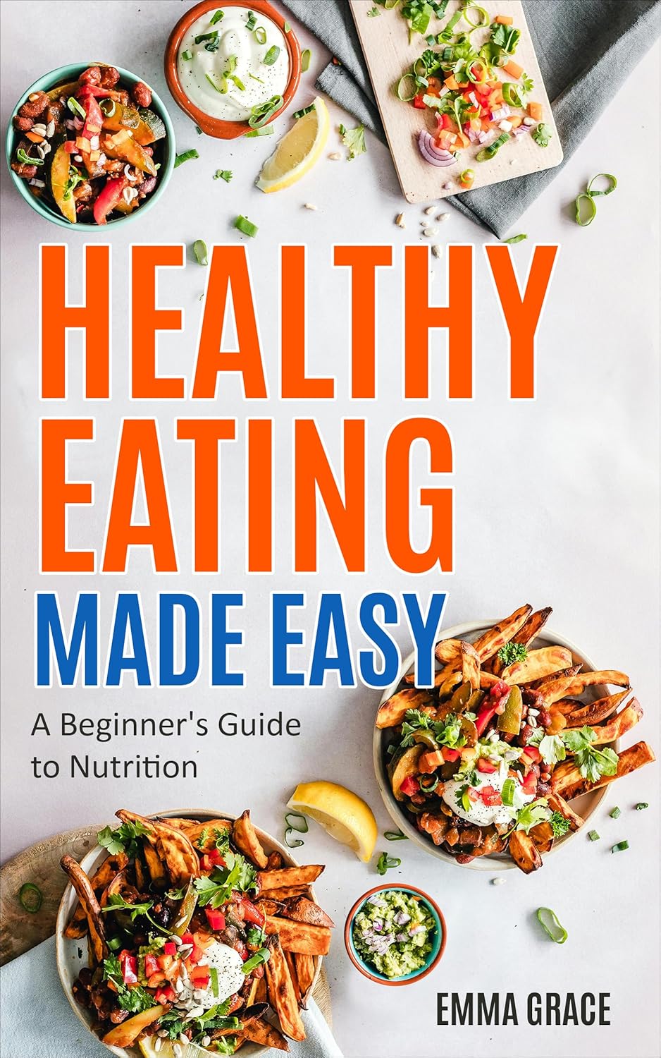 Amazon.com: Healthy Eating Made Easy: A Beginner's Guide to Nutrition eBook : Grace, Emma ...