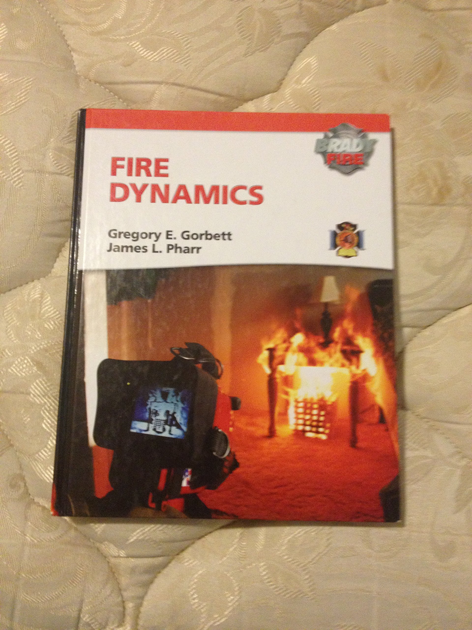 Fire Dynamics: Gorbett, Gregory E., Pharr, James L.: 9780135075883 ...