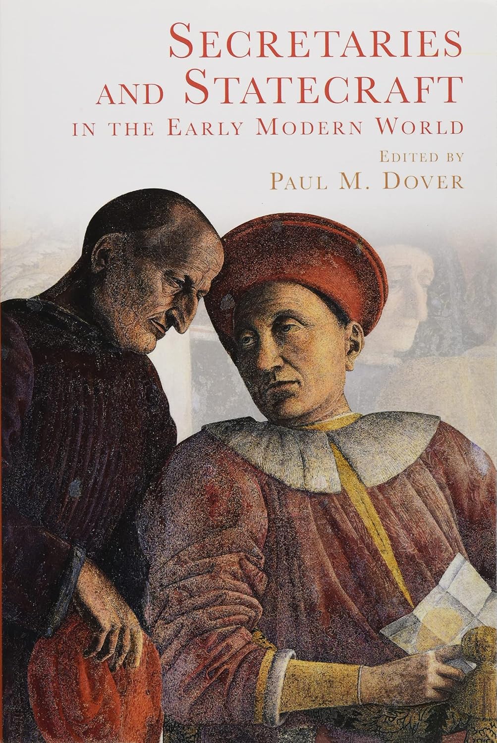 Secretaries and Statecraft in the Early Modern World: Dover, Paul M ...