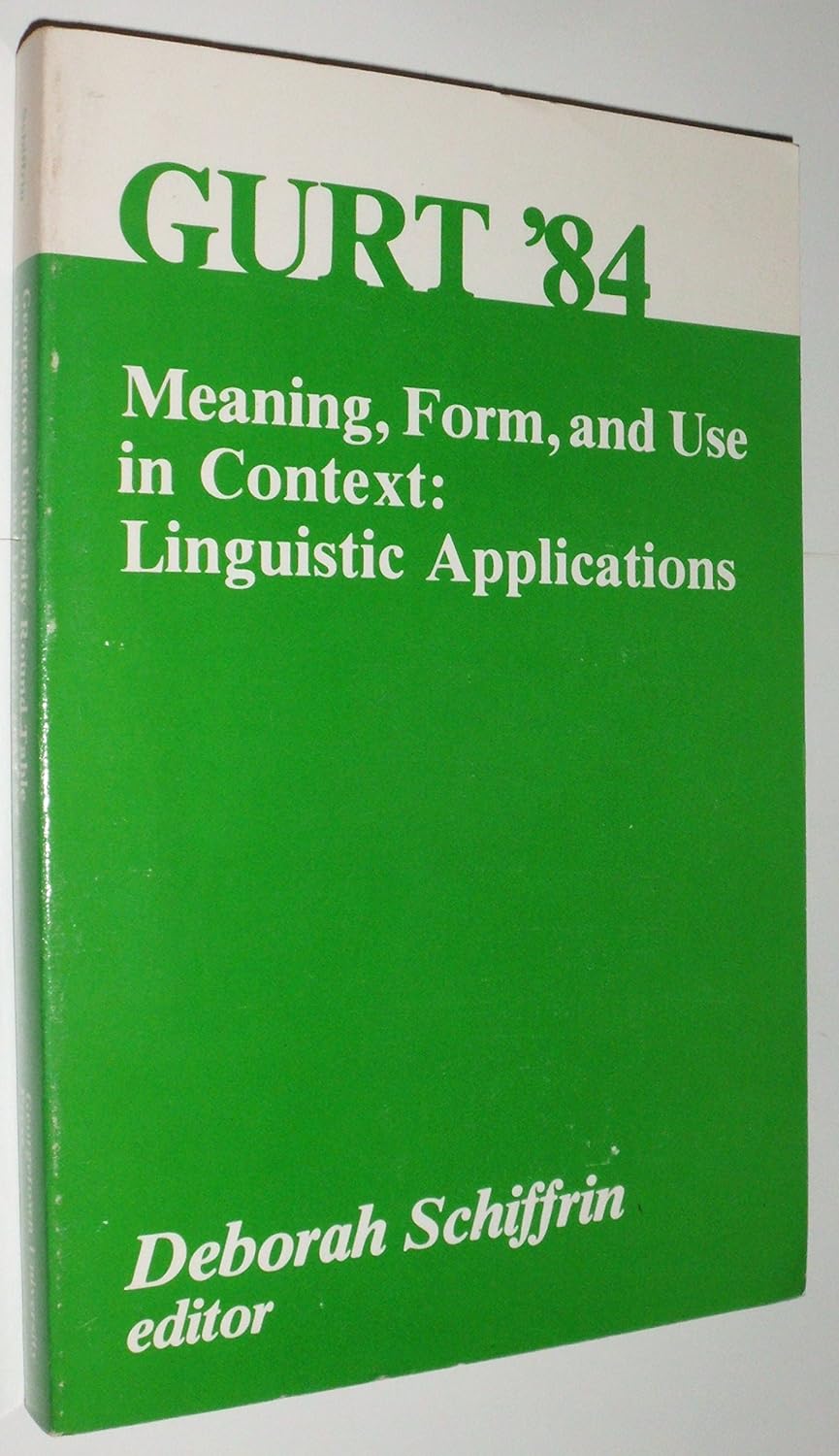 Meaning, Form, and Use in Context: Linguistic Applications/Gurt '84 ...