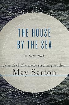 Amazon.com: The House by the Sea: A Journal eBook : Sarton, May, Hallam ...