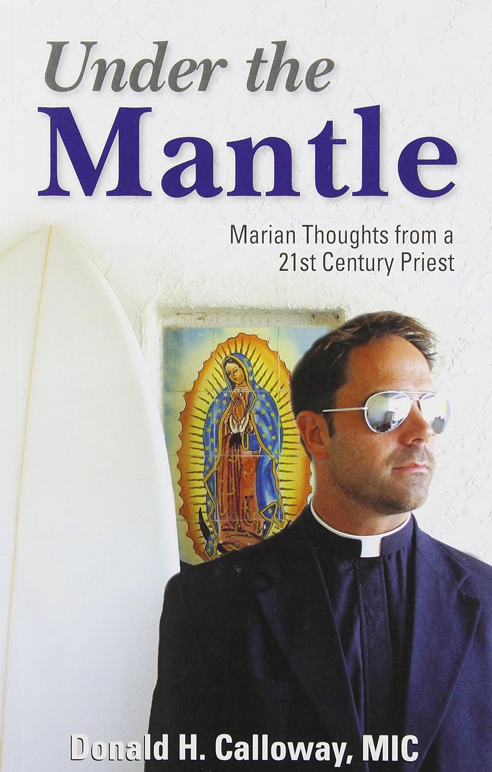 Under the Mantle: Marian Thoughts from a 21st Century Priest: Donald H ...