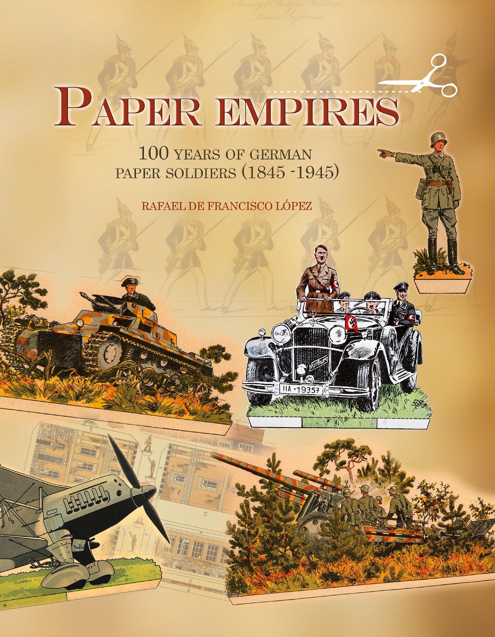 Paper Empires: 100 Years of German Paper Soldiers (1845 - 1945): de ...