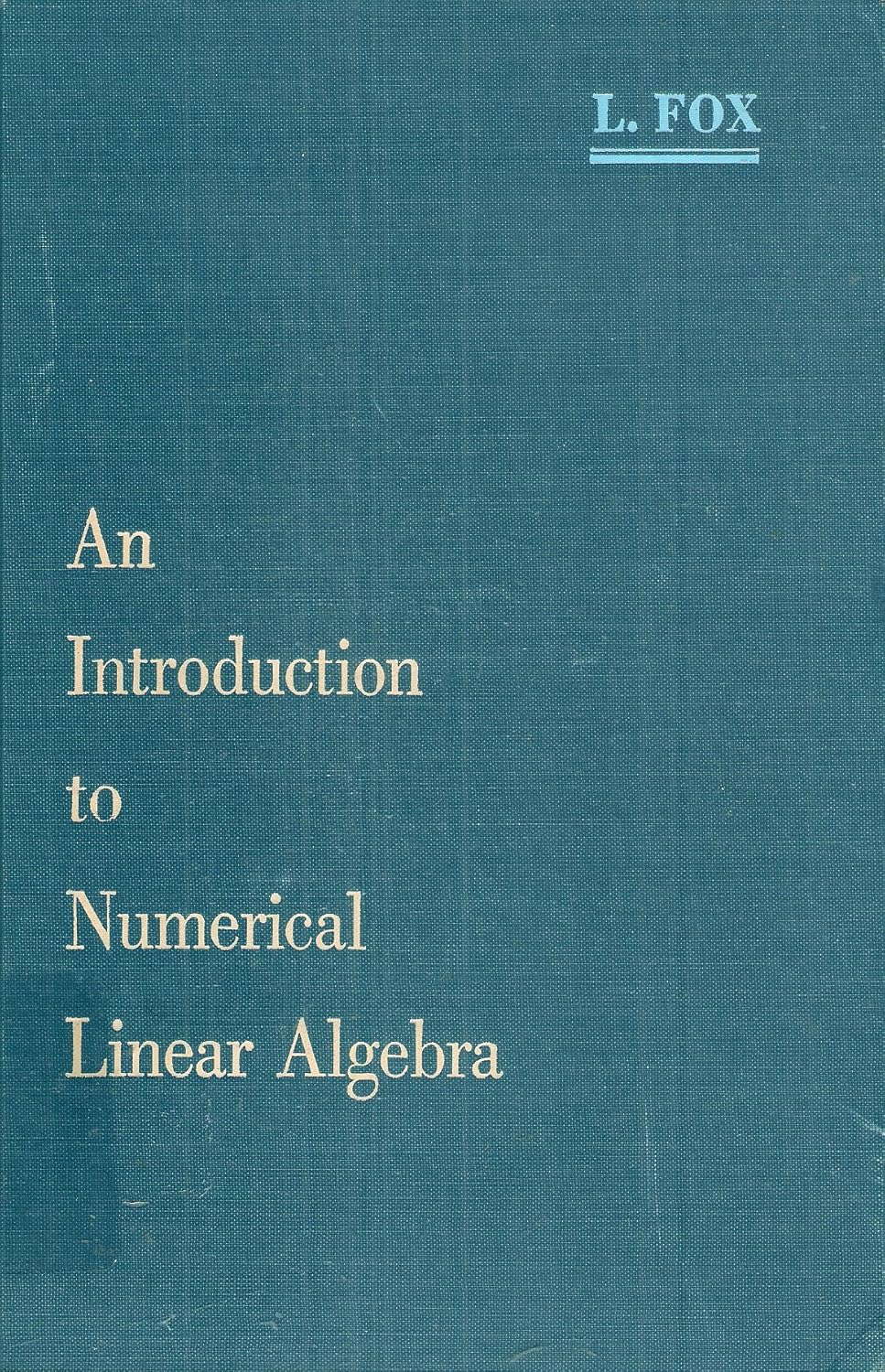 An Introduction to Numerical Linear Algebra: With Exercises (Monographs on Numerical Analysis ...