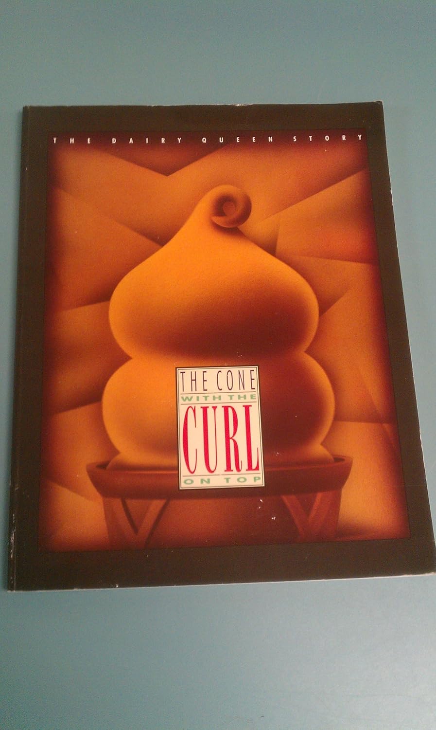 The Cone With the Curl on Top: The "Dairy Queen" Story: Otis, Caroline ...