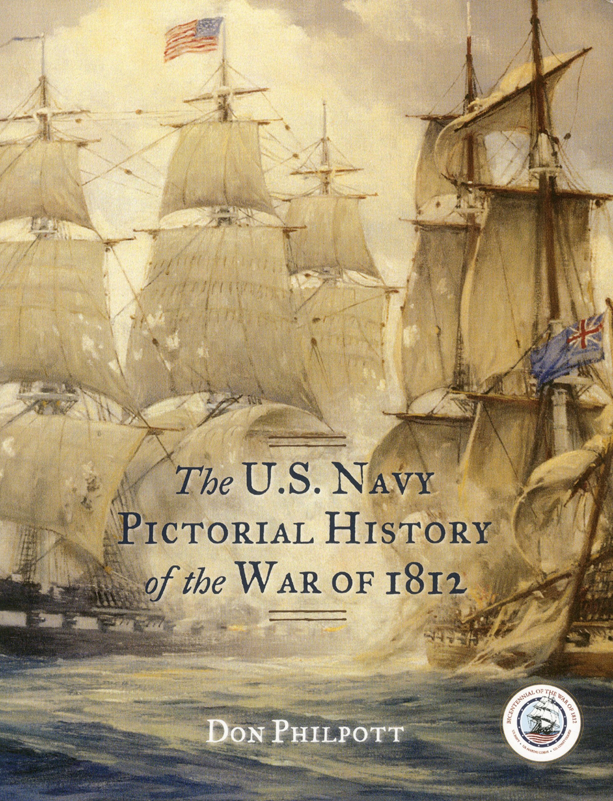 The U. S. Navy Pictorial History of the War of 1812: Philpott, Don ...