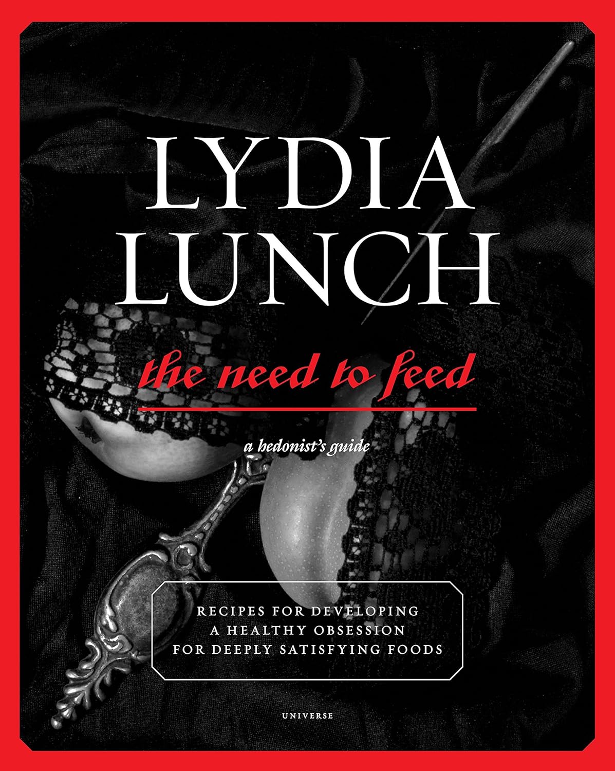 Lydia Lunch Need to Feed: Recipes for Developing a Healthy Obsession ...