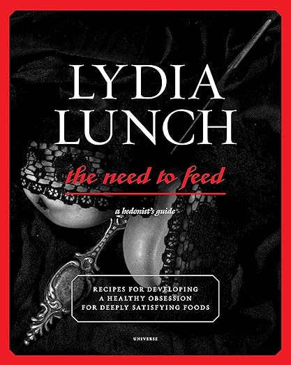 Lydia Lunch: The Need to Feed: Recipes for Developing a Healthy ...