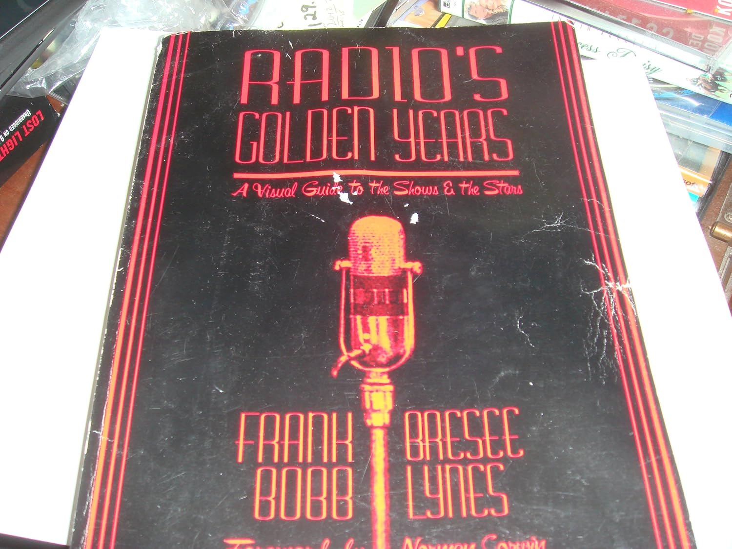 RADIO'S GOLDEN YEARS : A VISUAL GUIDE TO THE SHOWS AND THE STARS ...