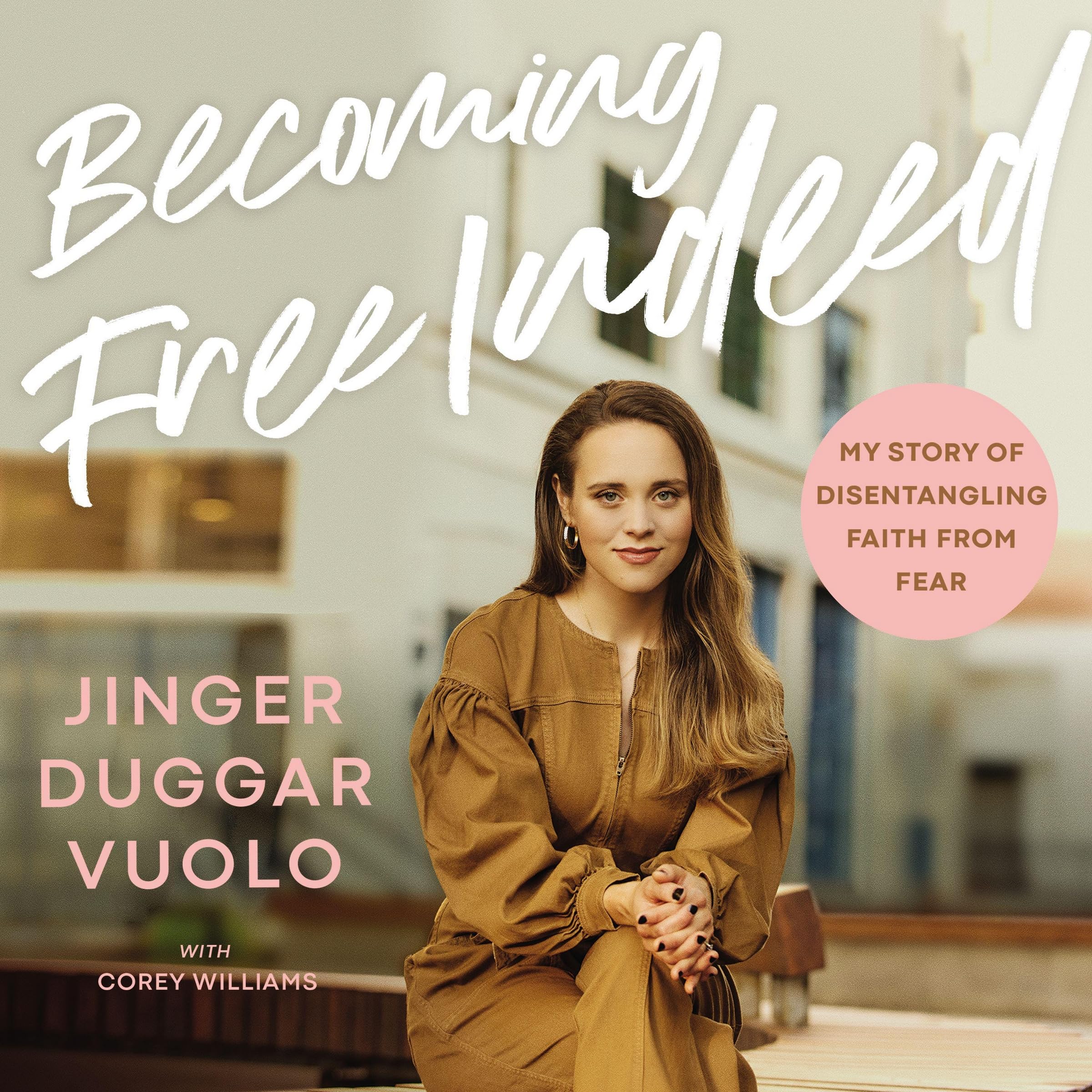 Becoming Free Indeed: My Story of Disentangling Faith from Fear: Jinger ...