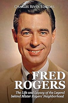 Amazon.com: Fred Rogers: The Life and Legacy of the Legend behind ...