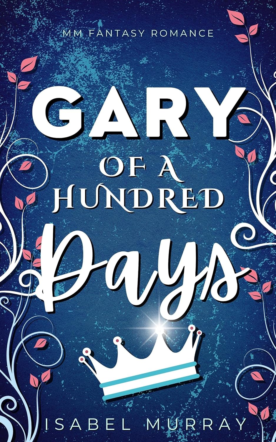 Gary of a Hundred Days: MM Fantasy Romance (The Unwanted King Book 1 ...