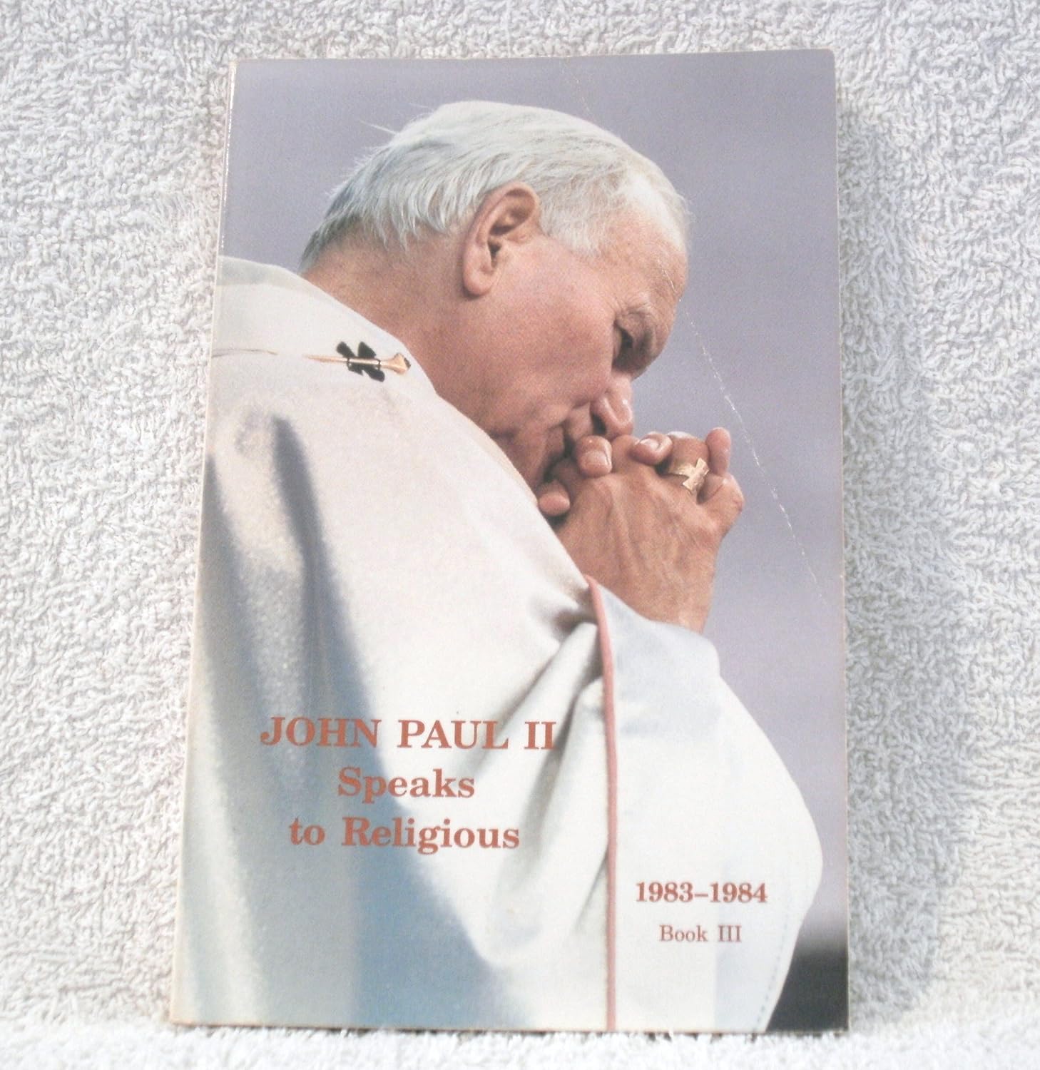JOHN PAUL II SPEAKS TO RELIGIOUS, BOOK III: 1983-1984.: Pope John Paul ...