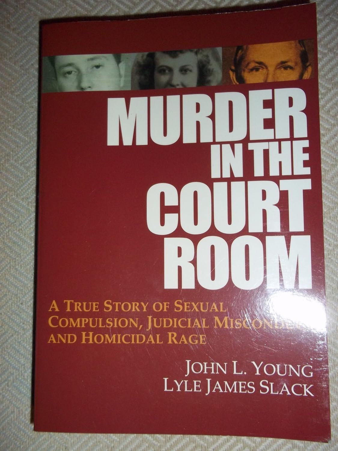 Murder in the Court Room: John L. Young and Lyle James Slack ...