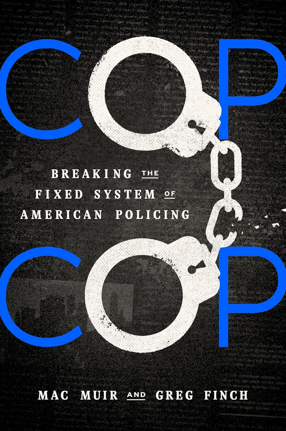 Cop Cop: Breaking the Fixed System of American Policing: Muir, Mac ...