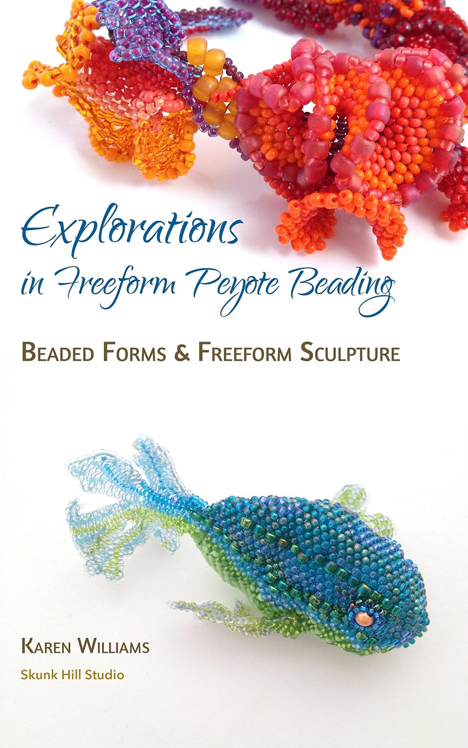 Explorations in Freeform Peyote Beading: Beaded Forms and Freeform ...