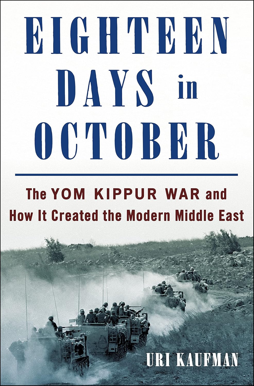 Eighteen Days in October: The Yom Kippur War and How It Created the Modern Middle East: Kaufman ...