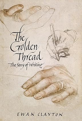 The Golden Thread: A History of Writing: Clayton, Ewan: 9781619022423 ...