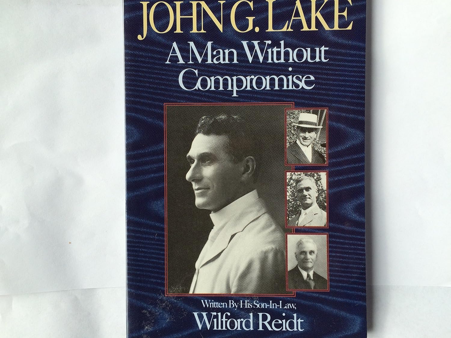 John G. Lake: A Man Without Compromise: Wilford Reidt: 9780892743162 ...