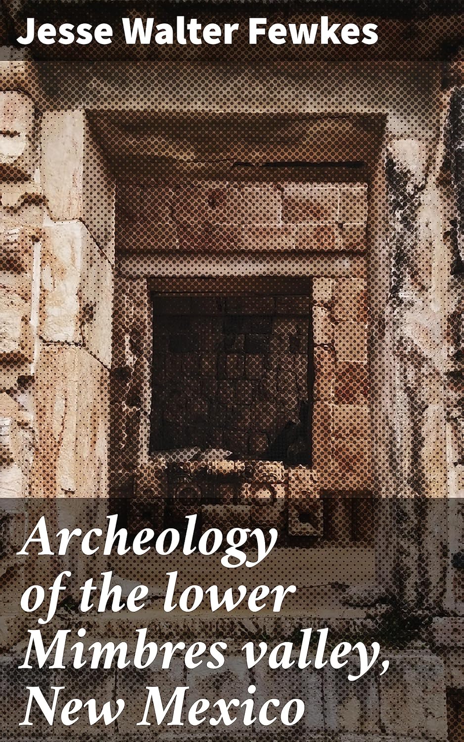 Amazon.com: Archeology of the lower Mimbres valley, New Mexico: Enriched edition. Unveiling the ...