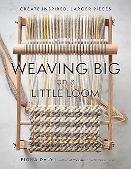 Weaving Big on a Little Loom: Create Inspired Larger Pieces: Daly ...