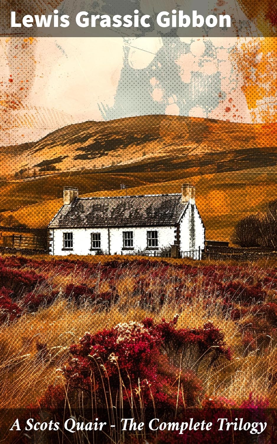 A Scots Quair - The Complete Trilogy: Sunset Song, Cloud Howe & Grey ...