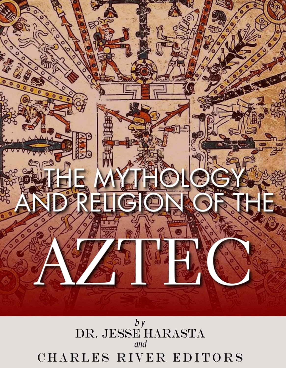 The Mythology and Religion of the Aztec - Kindle edition by Charles ...