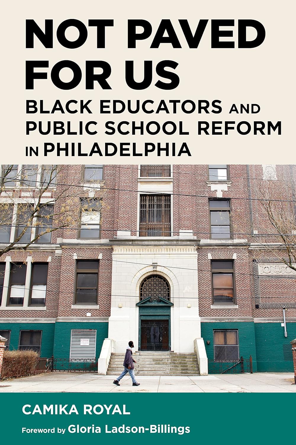 Not Paved for Us: Black Educators and Public School Reform in ...