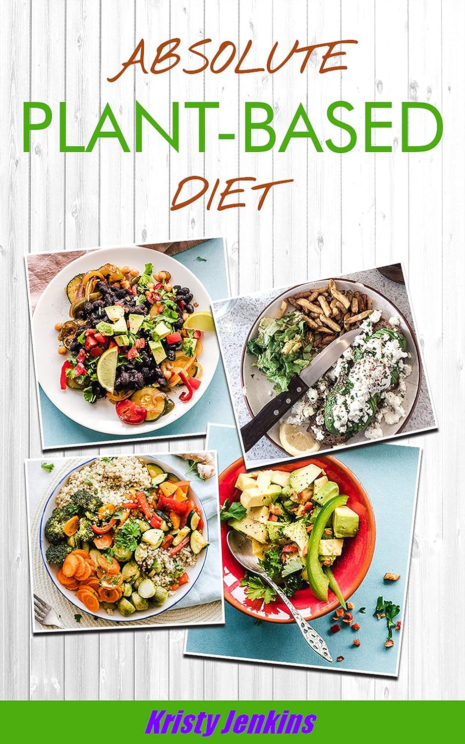 Absolute Plant-Based Diet - Kindle edition by Jenkins, Kristy . Health ...