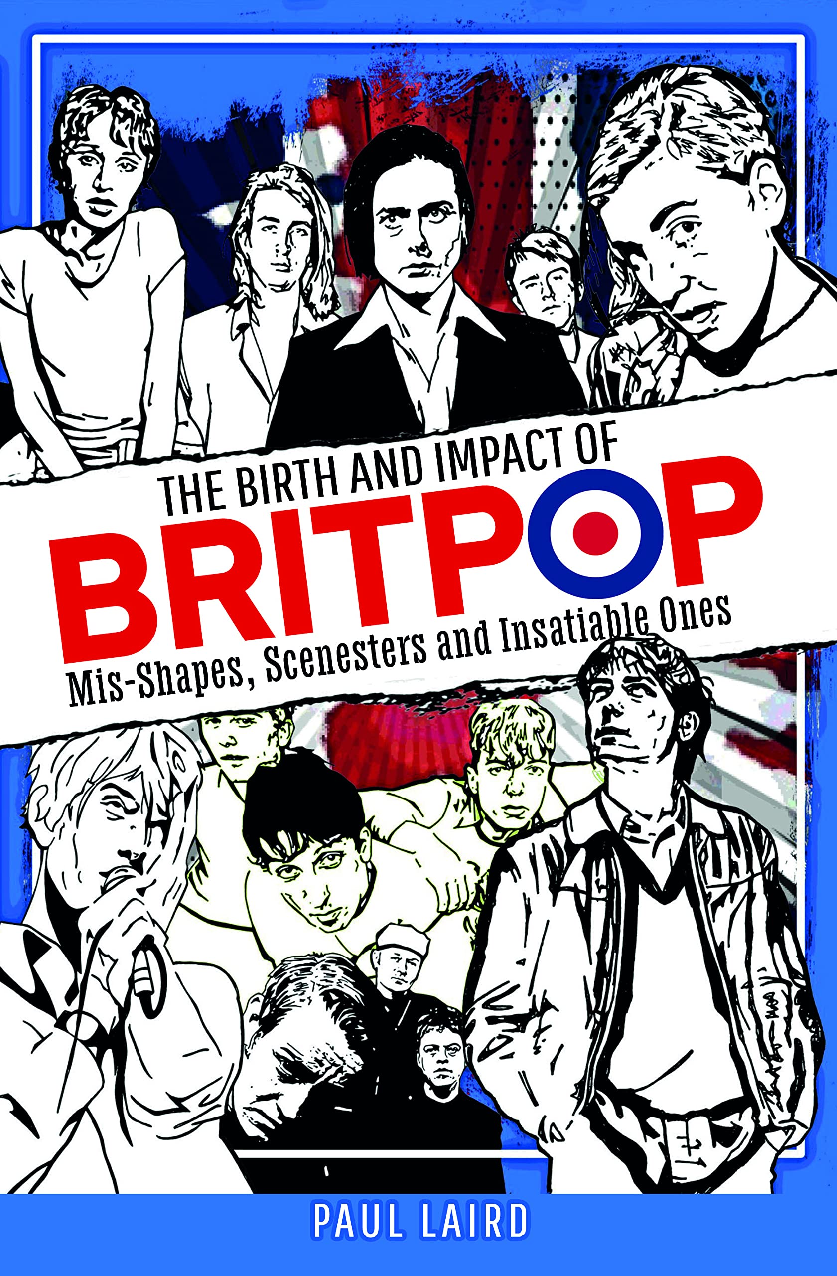 The Birth and Impact of Britpop: Mis-Shapes, Scenesters and Insatiable ...